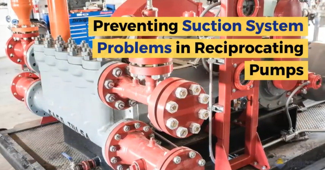 Preventing Suction System Problems in Reciprocating Pumps - Empowering ...