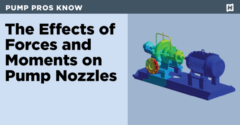 Pump Pros Know: The Effects of Forces and Moments on Pump Nozzles ...