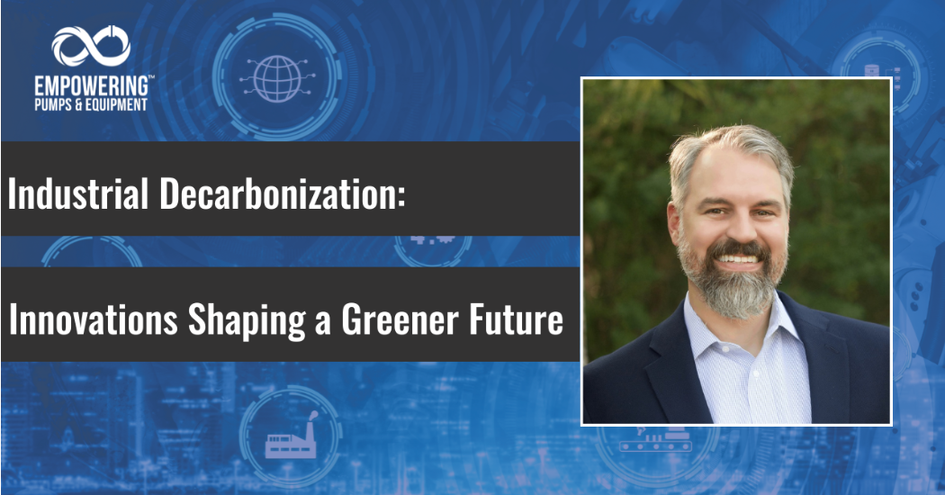 Industrial Decarbonization: Innovations Shaping a Greener Future - Empowering Pumps and Equipment